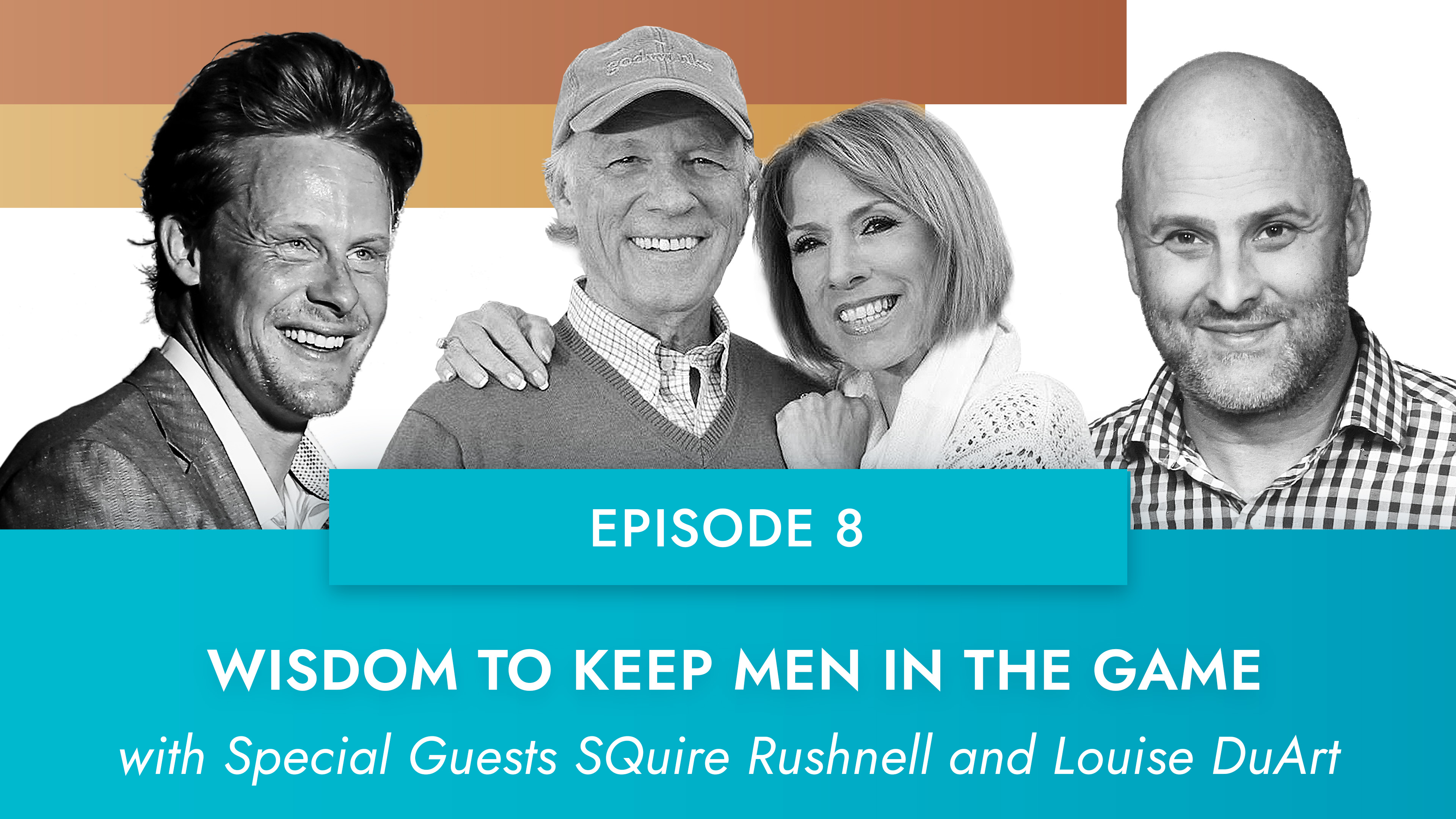 Episode 8 – "Wisdom to Keep Men in the Game" with special guests SQuire Rushnell and Louise ...